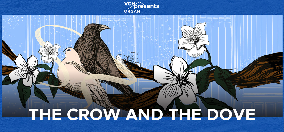 VCHpresents Organ: The Crow and the Dove