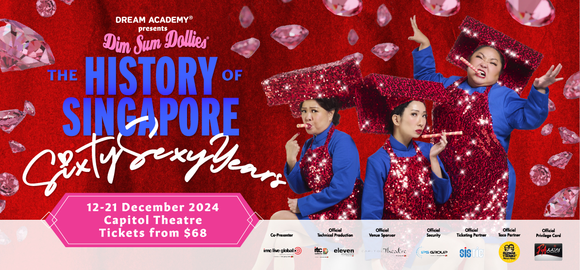 Dim Sum Dollies’ History of Singapore - Sixty Sexy Years [Rating : TBC]