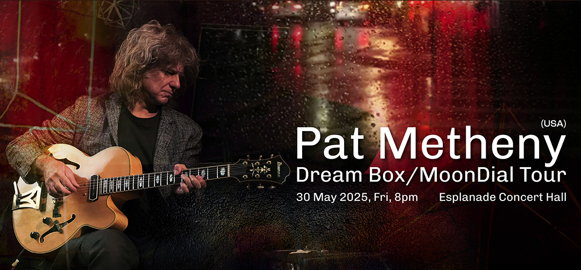 Esplanade Presents | Mosaic Music Series Pat Metheny Dream Box/MoonDial ...