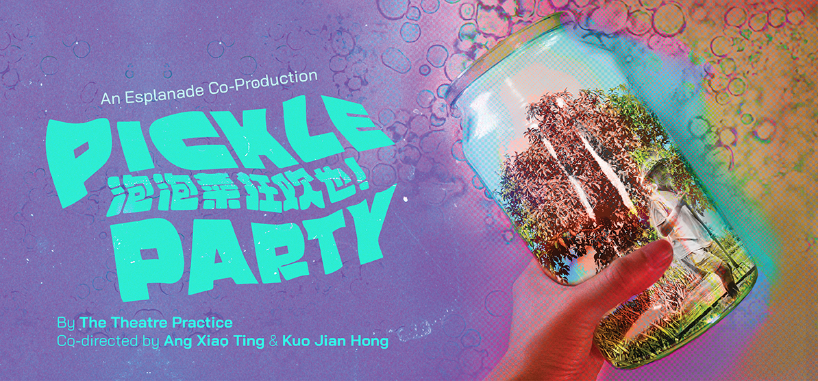 Esplanade Presents | The Studios Pickle Party 泡泡菜狂欢也! by The Theatre Practice